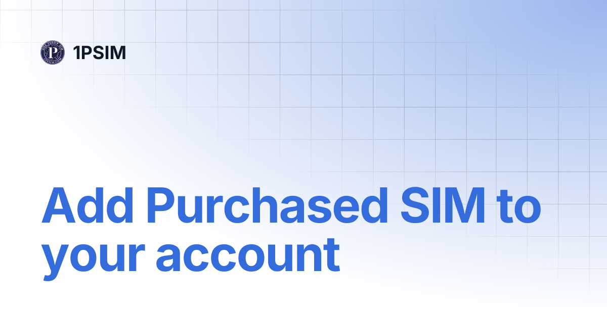 Add Purchased SIM to your account | 1PSIM