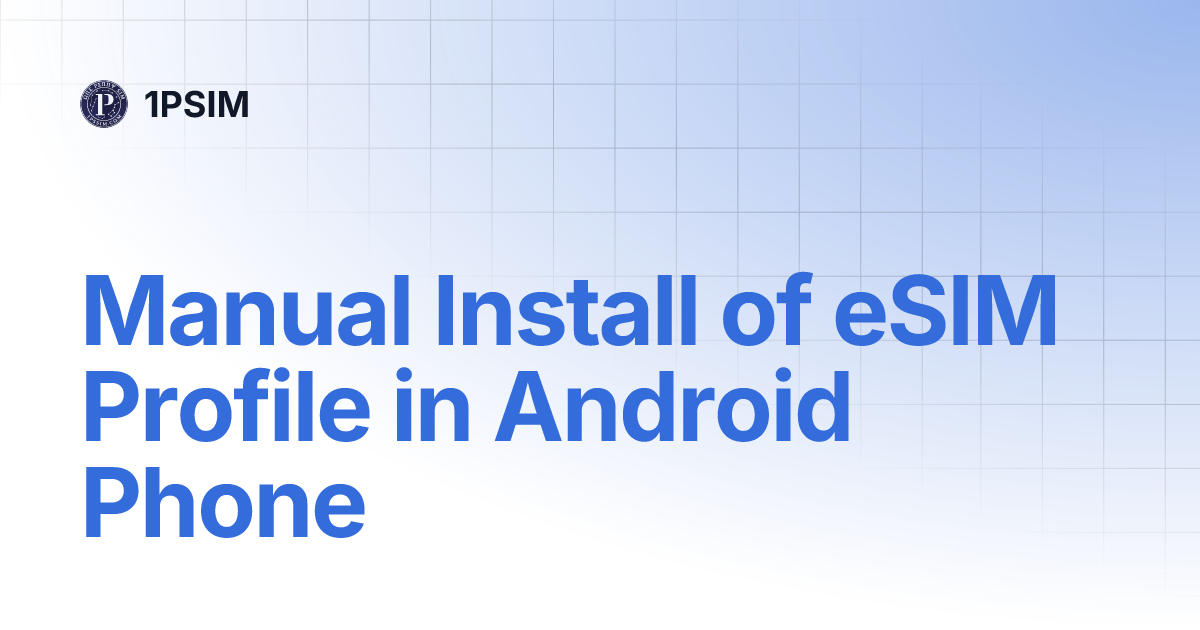 Manual Install of eSIM Profile in Android Phone | 1PSIM
