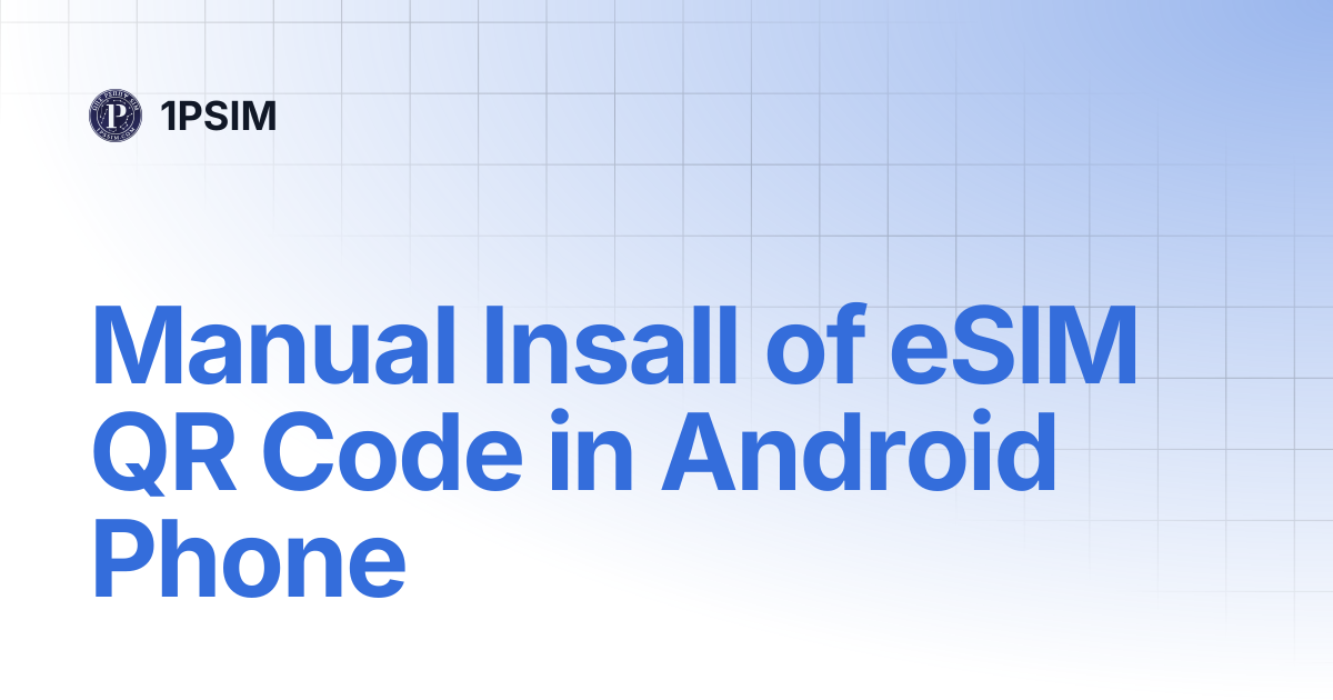 Manual Insall of eSIM QR Code in Android Phone | 1PSIM